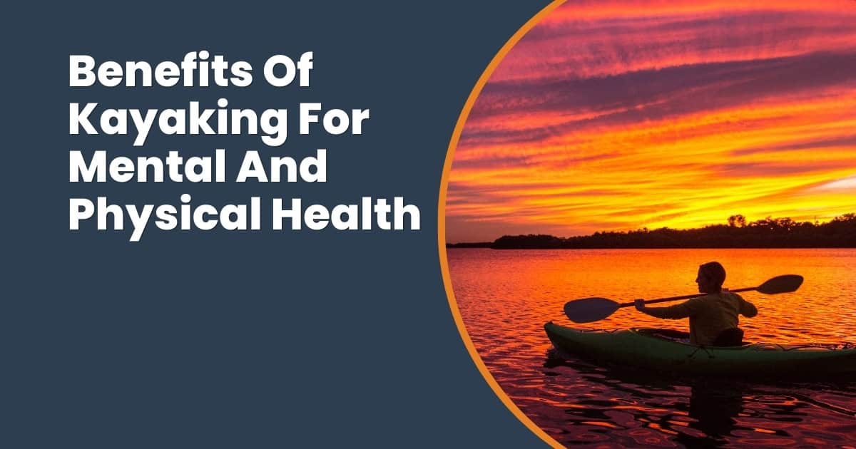 The Benefits Of Kayaking For Mental And Physical Health - Thun Land