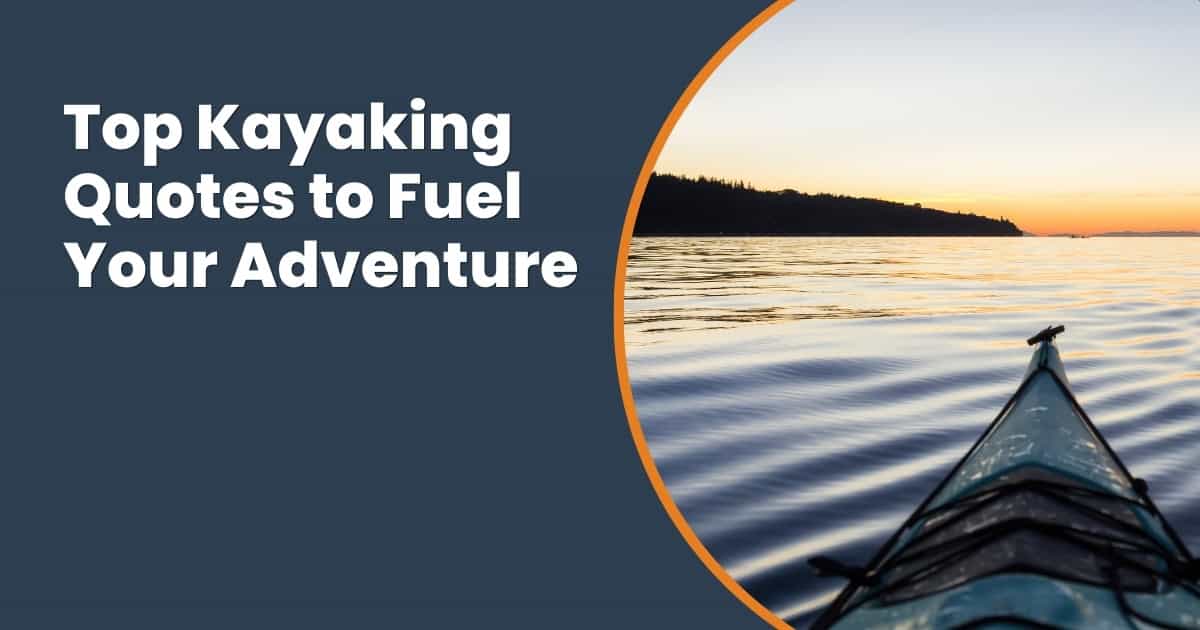 117 Inspirational Kayaking Quotes to Fuel Your Next Paddle (Jokes ...