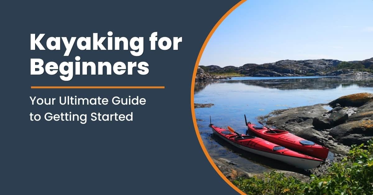 Kayaking for Beginners: Your Ultimate Guide to Get Started - Thun Land
