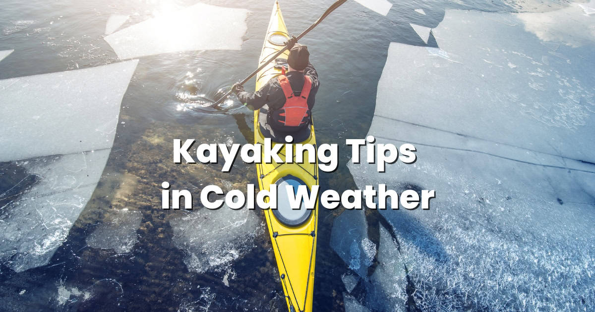 How To Kayak In Cold Weather: Tips For Staying Warm - Thun Land