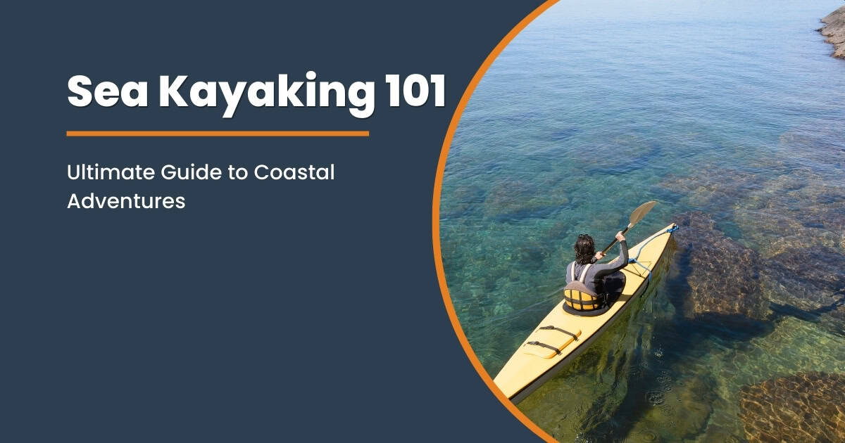 Sea Kayaking 101: A Comprehensive Guide for Beginners - Thun Land