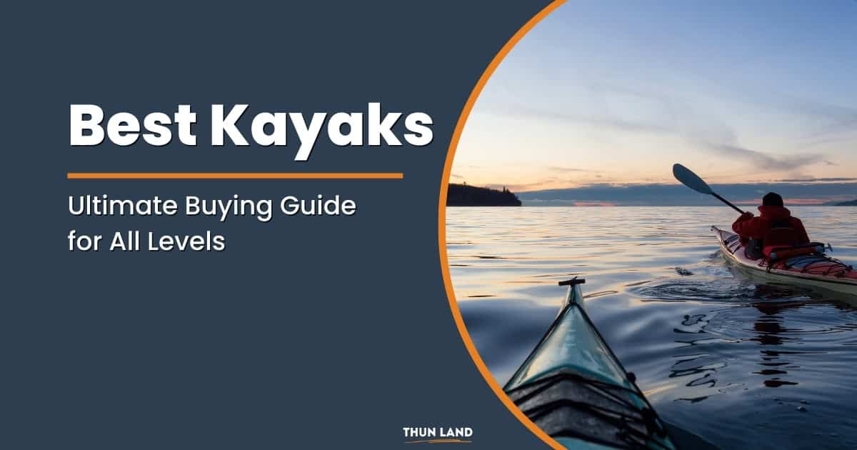 Best Kayaks 2024: Ultimate Buying Guide for All Levels - Thun Land