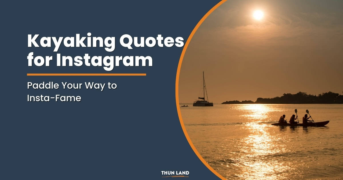 35 Kayaking Quotes for Instagram: Paddle Your Way to Insta-Fame - Thun Land