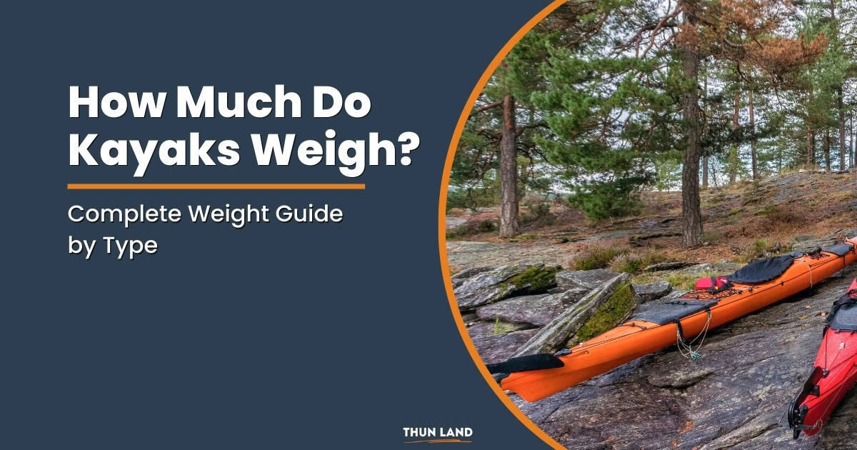 How Much Do Kayaks Weigh? Complete Weight Guide by Type - Thun Land