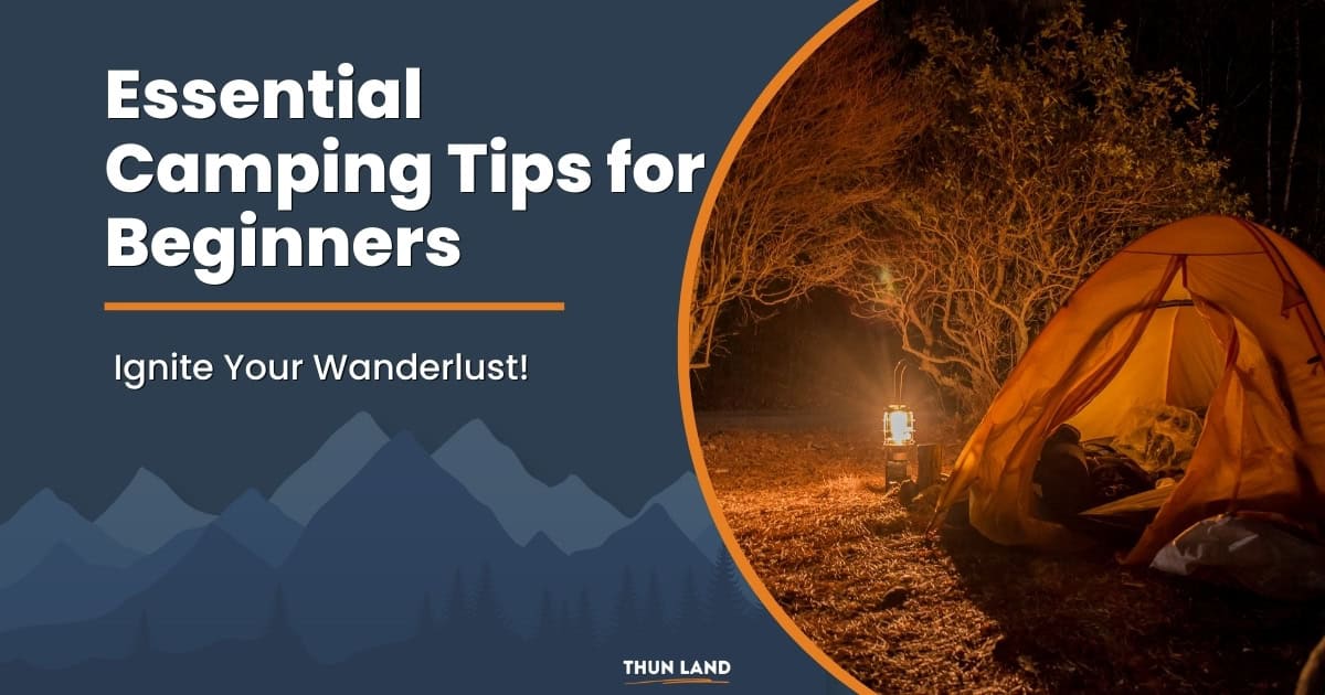 10 Essential Camping Tips for Beginners in 2025 - Thun Land