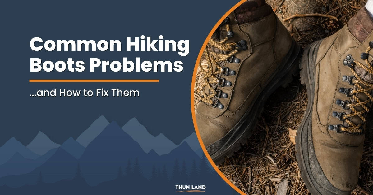 Common Hiking Boot Problems and How to Fix Them - Thun Land