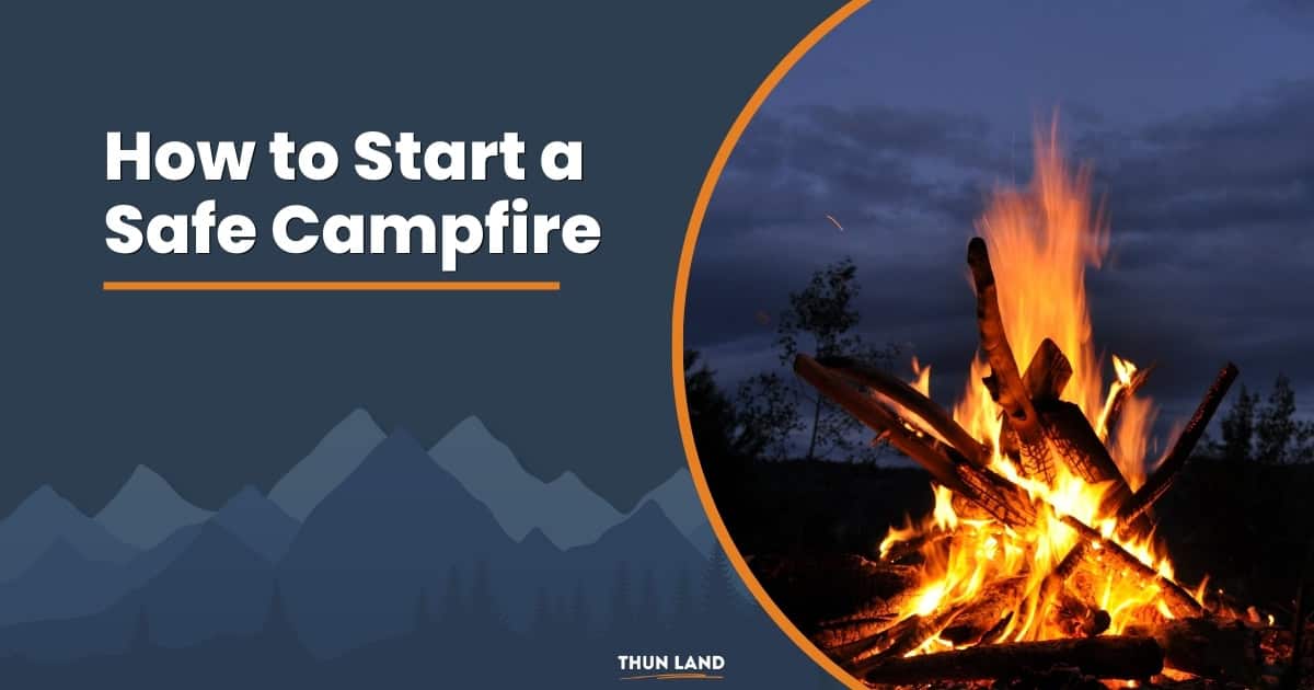 How to Start a Safe Campfire - Thun Land