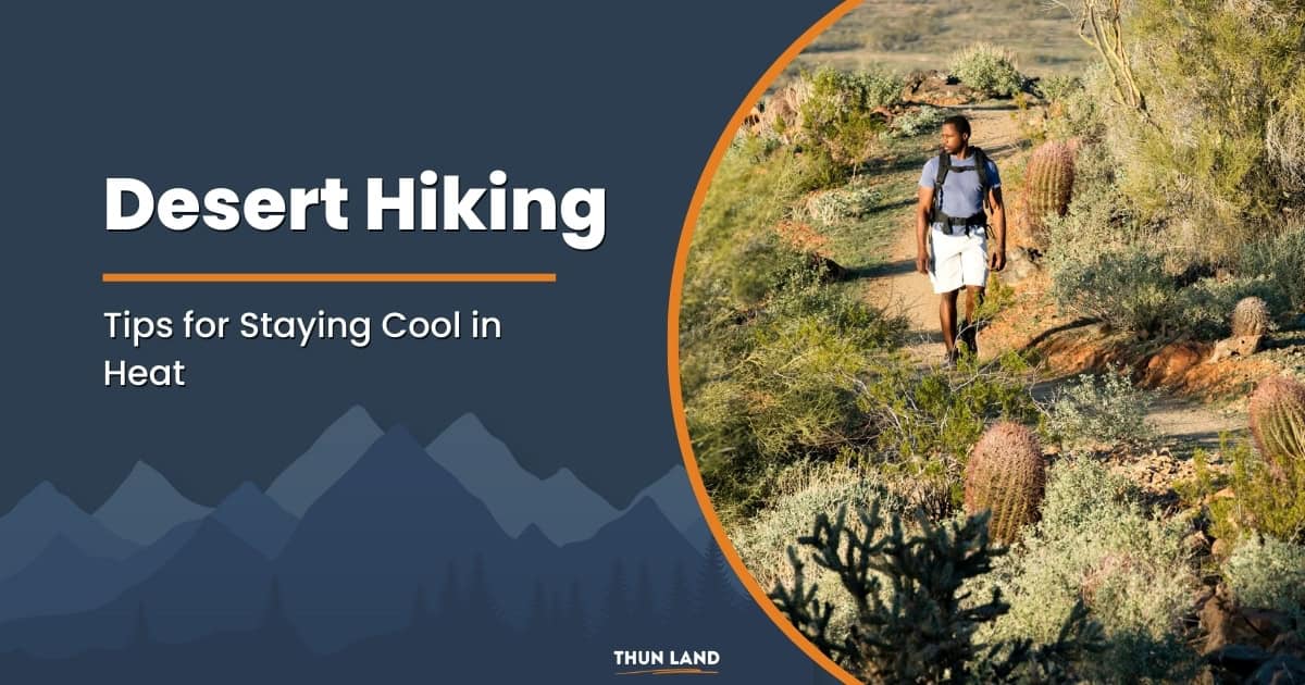 10 Desert Hiking Tips for Staying Cool in Heat - Thun Land