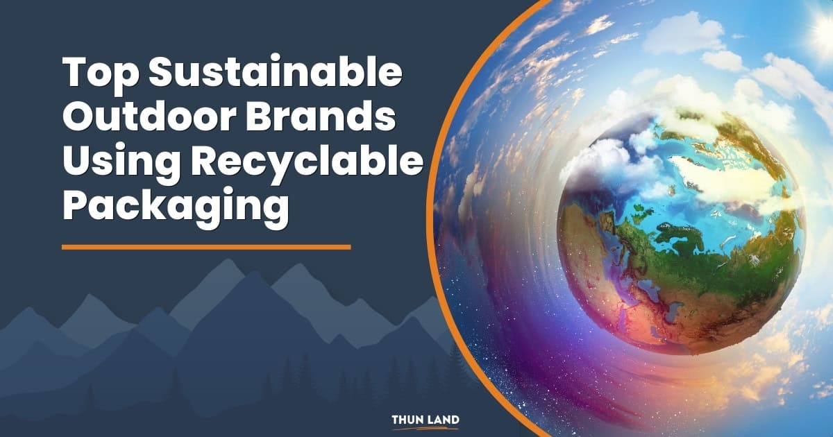 Top 7 Sustainable outdoor brands Using Recyclable Packaging - Thun Land